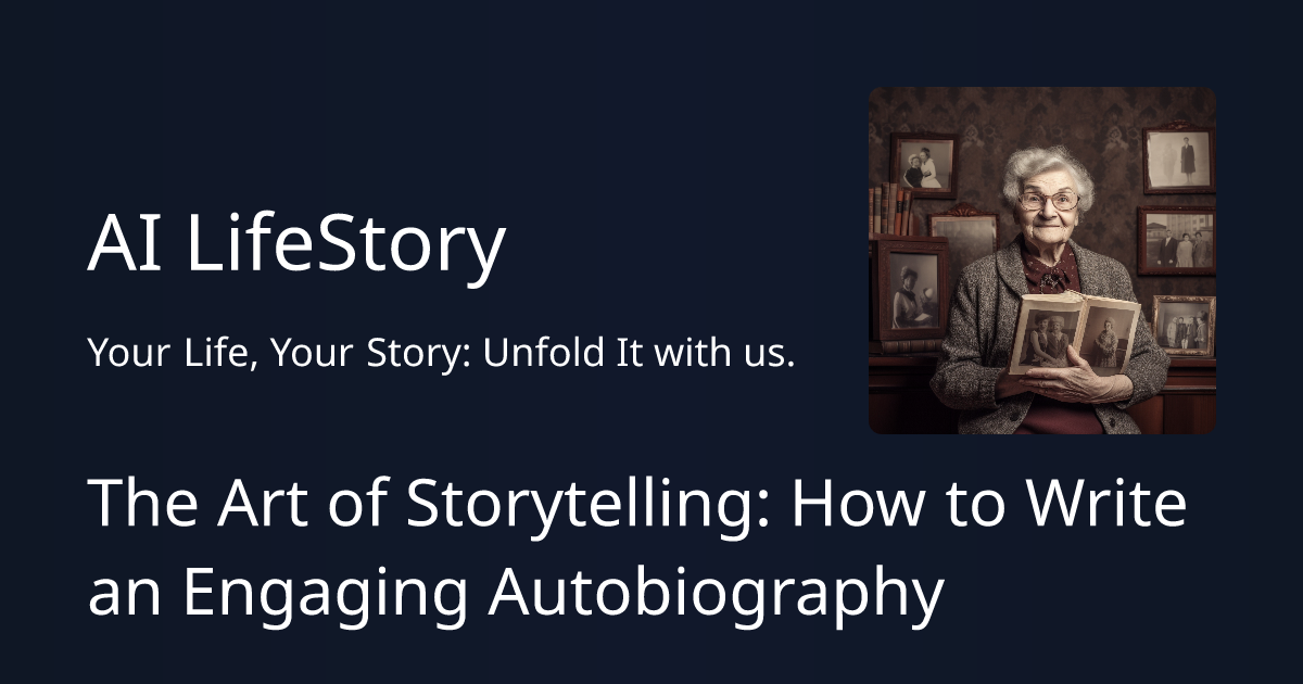 The Art of Storytelling: How to Write an Engaging Autobiography